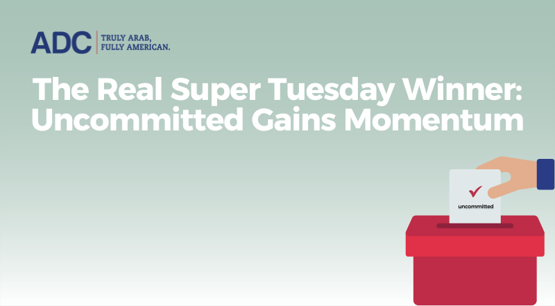 The Real Super Tuesday Winner: Uncommitted Gains Momentum - ADC